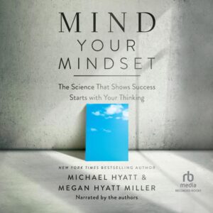 mind your mindset: the science that shows success starts with your thinking