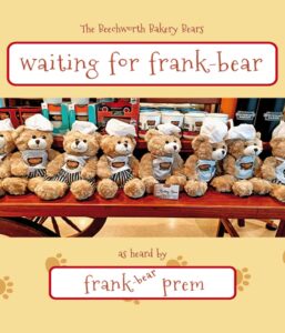 waiting for frank-bear: as heard by . . . (the beechworth bakery bears)