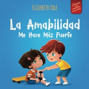 la amabilidad me hace más fuerte: libro infantil ilustrado sobre la magia de la amabilidad, la empatía y el respeto (world of kids emotions) (spanish edition)