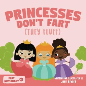 princesses don't fart (they fluff): a funny read aloud picture book for girls and boys about princess farts and toots (fart dictionaries and toot along stories)