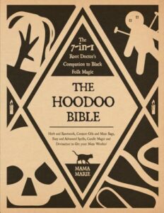 the hoodoo bible • the 7-in-1 root doctor’s companion to black folk magic: herb and rootwork, conjure oils and mojo bags, easy and advanced spells, candle magic and divination to get your mojo workin’