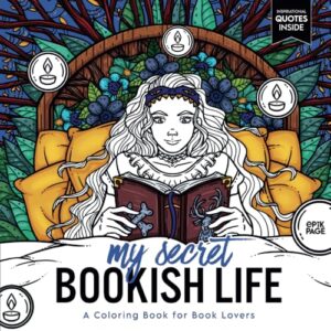 my secret bookish life: a coloring book for book lovers: with inspiring quotes about books and reading - perfect gift for readers librarians bookworms women