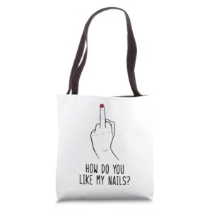 how do you like my nails polish feminist women middle finger tote bag