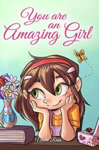 you are an amazing girl: a collection of inspiring stories about courage, friendship, inner strength and self-confidence (motivational books for children)