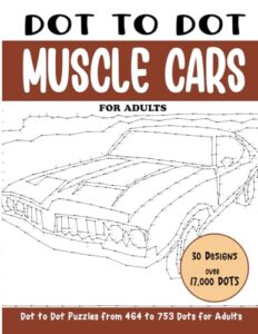 dot to dot muscle cars for adults: muscle cars connect the dots book for adults (over 17000 dots) (dot to dot books for adults)