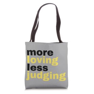 more loving less judging statement inclusion and equality tote bag