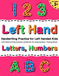 handwriting practice for left handed kids ages 3+ | letters, numbers tracing book: left hand writing practice workbook for preschoolers (handwriting ... ages 3+ | letters, numbers tracing books)