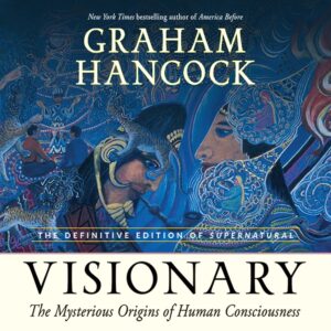 visionary: the mysterious origins of human consciousness (the definitive edition of supernatural)