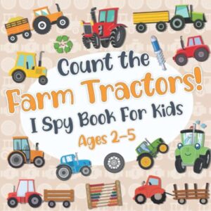 count the farm tractors! i spy book for kids ages 2-5: tractor fun picture puzzle book for kids: activity book about farm vehicles (tractor books for toddlers)