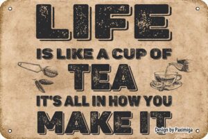 paximiga life is like a cup of tea it's all in how you make it 20x30 cm tin vintage look decoration crafts sign for home kitchen bathroom farm garden garage inspirational quotes wall decor