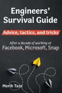 engineers survival guide: advice, tactics, and tricks after a decade of working at facebook, snapchat, and microsoft