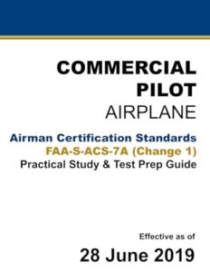 commercial pilot - airplane: airman certification standards faa-s-acs-7a (change 1): (practical study & test prep guide)