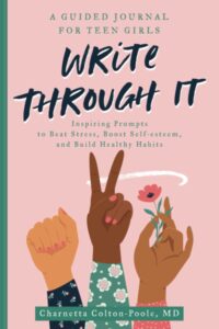 write through it: a guided journal for teen girls: inspiring prompts to beat stress, boost self-esteem, and build healthy habits