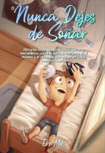 nunca dejes de soñar: historias inspiradoras de chicos únicos y maravillosos sobre el valor, la confianza en sí mismos y el potencial que encierran ... motivadores para niños) (spanish edition)