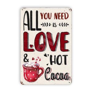 all you need is love and hot cocoa tin 8x12 inch vintage look decoration plaque sign for home kitchen bathroom farm garden garage inspirational quotes wall decor 6x8 inches metal tin sign retro gifts