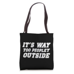 funny saying introvert humor it's way too peopley outside tote bag