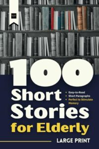 100 short stories for elderly: large print, easy -to -read and short paragraphs - perfect to stimulate memory (short stories in large print)