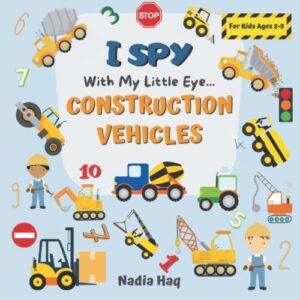 i spy with my little eye construction vehicles for kids ages 2-5: count the construction vehicles | an activity book for children, toddlers, and ... trucks, diggers, bulldozers, cranes, and more