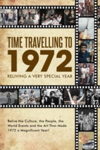 time travelling to 1972: reliving a very special year (time traveling - visiting the past)