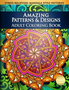 amazing patterns and designs adult coloring book : stress relieving mandala style patterns