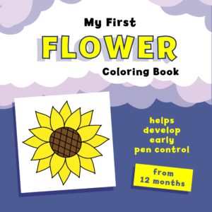 my first flower coloring book: helps develop early pen control