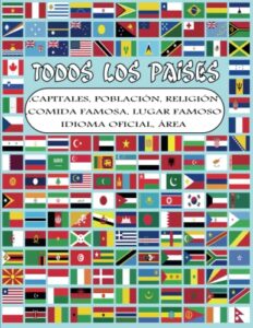 todos los países: banderas del mundo. libro para adultos y niños el libro completo para todo lo que necesita sobre países capitales, área, idiomas, ... (todo en un solo lugar) (spanish edition)