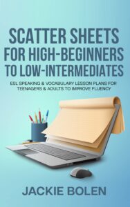 scatter sheets for high-beginners to low-intermediates: esl speaking & vocabulary lesson plans for teenagers & adults to improve fluency (teaching esl conversation and speaking)