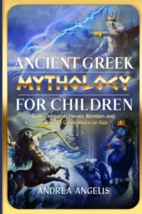 ancient greek mythology for children: gods, demigods, heroes, monsters and legends of greek myths for kids