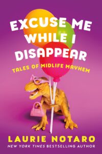 excuse me while i disappear: tales of midlife mayhem