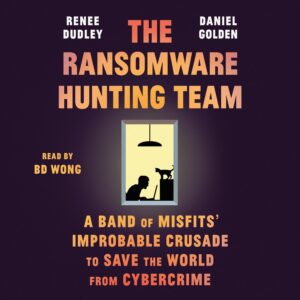 the ransomware hunting team: a band of misfits' improbable crusade to save the world from cybercrime