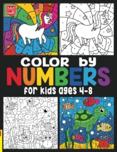 color by numbers for kids ages 4-8: unicorns, mermaids, princesses, sea life, animals, and much more!