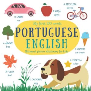 my first 100 words portuguese english | bilingual picture dictionary for kids | dicionário ilustrado português inglês para crianças: learn brazilian portuguese | portuguese children's books