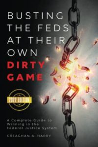 busting the feds at their own dirty game: a complete guide to winning in the federal justice system (defendant's strategies for fighting and winning their state or federal criminal case)