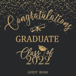 congratulations graduate class of 2022 guest book: graduation sign in keepsake for seniors / memories, advice & well wishes / gift log / photo pages / ... (graduation guest book black & gold series)