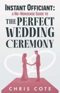 instant officiant: a no-nonsense guide to the perfect wedding ceremony