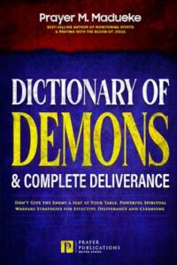 dictionary of demons & complete deliverance: don’t give the enemy a seat at your table, powerful spiritual warfare strategies for effective ... breaking demonic curses, cast out demons)