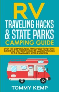 rv traveling hacks & state parks camping guide: over 1000 campgrounds & attractions to visit with everything you need to know to make experiences on the road easier, safer & more fun (rv & camping)