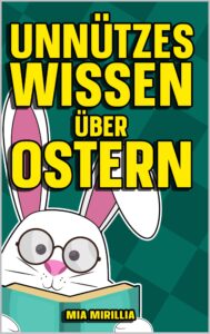 unnützes wissen über ostern: verrückte bräuche und kuriose traditionen über das osterfest | mit allgemeinwissen über hasen und den frühling (german edition)