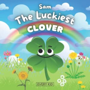 sam the luckiest clover: a children's book about being humble and appreciating friendship, ages 2-4, ages 4-8, perfect st. patrick's day gift