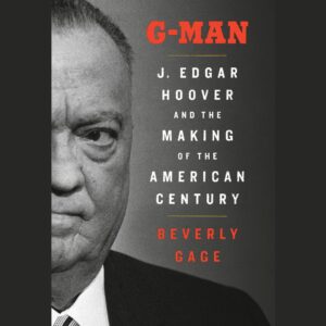 g-man (pulitzer prize winner): j. edgar hoover and the making of the american century