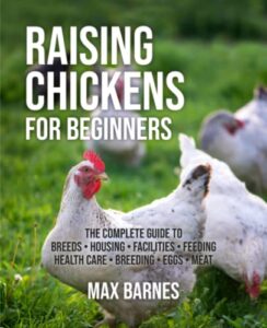 raising chickens for beginners: the complete guide to breeds, housing, facilities, feeding, health care, breeding, eggs, and meat