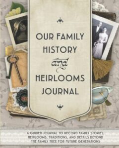 our family history & heirlooms journal: a guided journal to record family stories, heirlooms, traditions, and details beyond the family tree for future generations