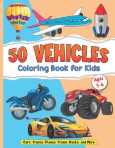 50 vehicles coloring book for kids ages 3-6 – kids coloring book for girls and boys with 50 fun illustrations of cars, trucks, planes, trains and ... kids, toddlers, preschool and kindergarten