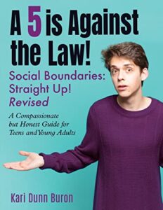 a 5 is against the law: social boundaries - a compassionate but honest guide for teens and young adults (the incredible 5-point scale)