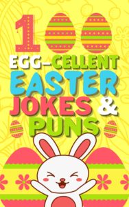 100 egg-cellent easter jokes for kids: clean and funny easter joke book for kids & family