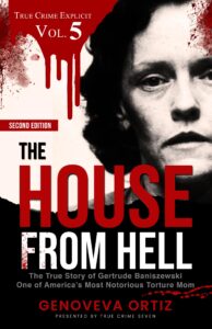 the house from hell: the true story of gertrude baniszewski one of america’s most notorious torture mom (true crime explicit vol 5)