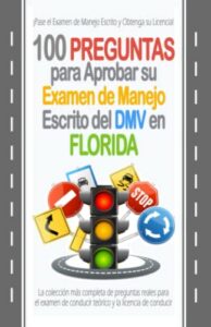 100 preguntas para aprobar su examen de manejo escrito del dmv en florida: la colección más completa de preguntas reales para el examen de conducir ... y la licencia de conducir. (spanish edition)