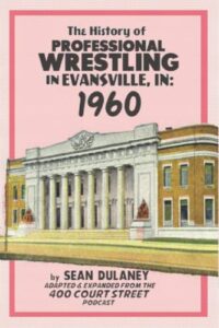 the history of professional wrestling in evansville, in: 1960: history of professional wrestling in evansville