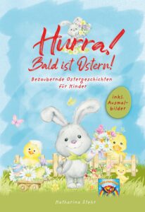 hurra! bald ist ostern! bezaubernde ostergeschichten für kinder: inkl. ausmalbilder! wunderschönes osterbuch zum vorlesen und gemeinsamen lesen in der ... ostergeschenk für kinder (german edition)