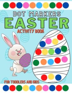 dot markers easter activity book for toddlers and kids: coloring basket stuffers, perfect gift for all ages 2,3,4,5,6,7-8 | colouring | egg-citting